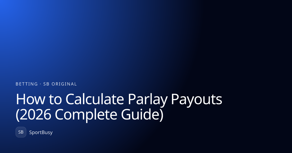 How to Calculate Parlay Payouts (2026 Complete Guide) · SportBusy