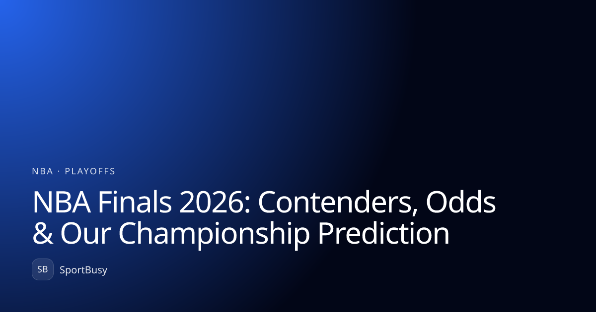 NBA Finals 2026: Contenders, Odds & Our Championship Prediction · SportBusy